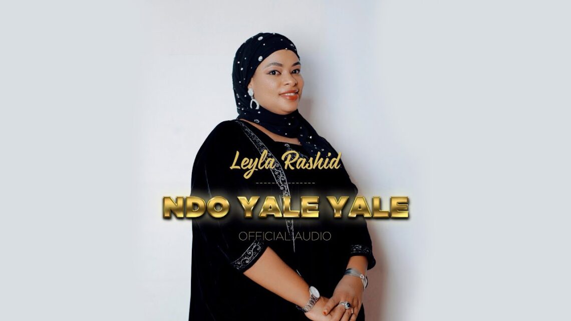 DOWNLOAD MP3 Leyla Rashid - Ndo Yale yale - citiMuzik