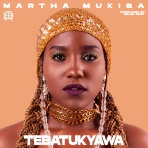 MARTHA MUKISA MP3 DOWNLOAD Songs, Albums & Music Videos (2026) - citiMuzik