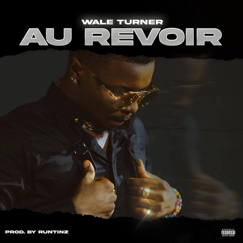 Wale Turner - Au Revoir LYRICS - citiMuzik