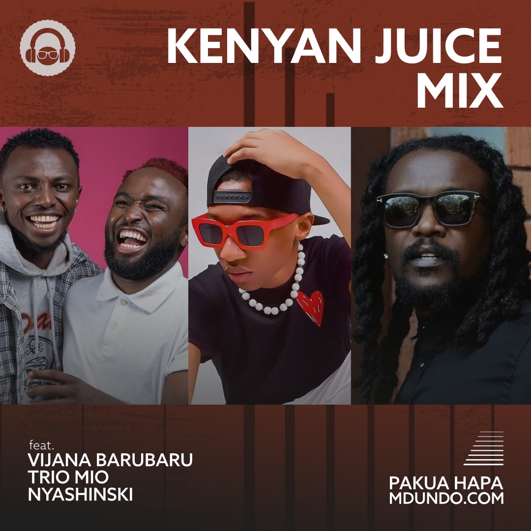 Download Kenyan Juice Mix Ft. Trio Mio X Nyashinski X Vijana BaruBaru ...