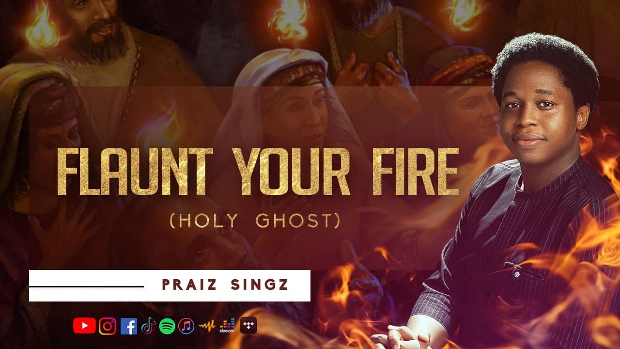AUDIO Praiz Singz - Flaunt Your Fire (Holy Ghost) Mp3 Download - citiMuzik
