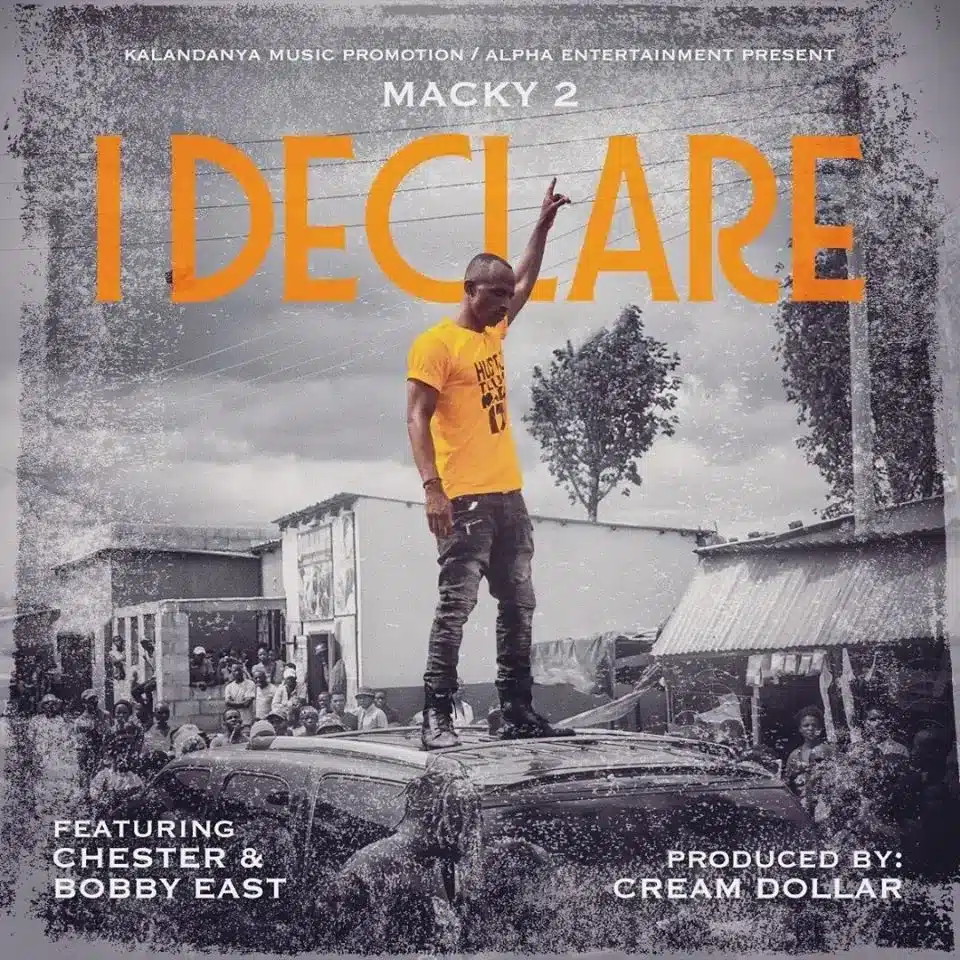AUDIO Macky2 Ft Bobby East & Chester - I Declare MP3 DOWNLOAD - citiMuzik