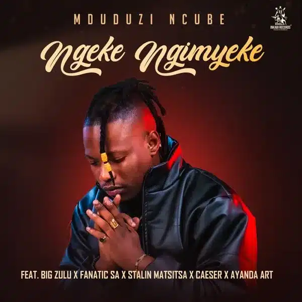 AUDIO Mduduzi Ncube - Ngeke Ngimyeke Ft Big Zulu, Fanatic SA, Stalin ...