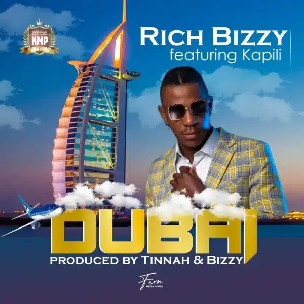AUDIO Rich Bizzy - Dubai Ft Kapili Kapili (Pro. Tinnah & Rich Bizzy ...