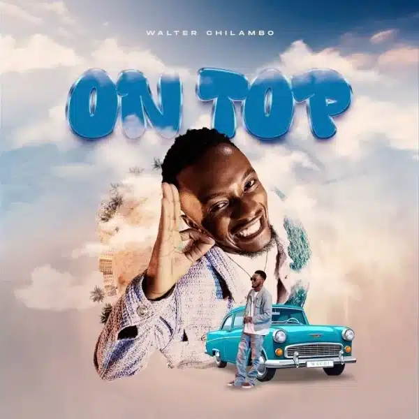 AUDIO Walter Chilambo – On Top MP3 DOWNLOAD - citiMuzik