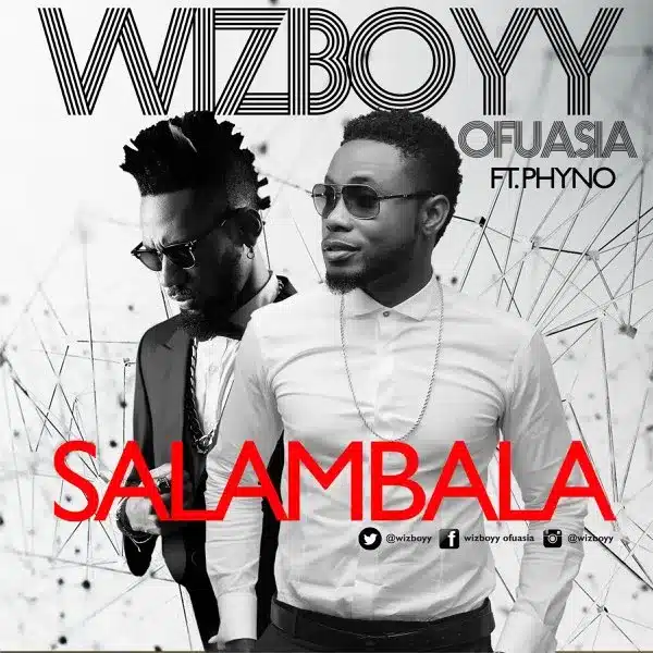 AUDIO Wizboyy – Salambala Ft Phyno MP3 DOWNLOAD - citiMuzik
