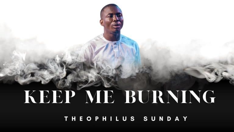 Theophilus Sunday - Keep Me Burning MP3 DOWNLOAD - citiMuzik
