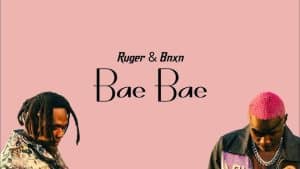 Ruger, Bnxn - Bae Bae MP3 DOWNLOAD- citiMuzik
