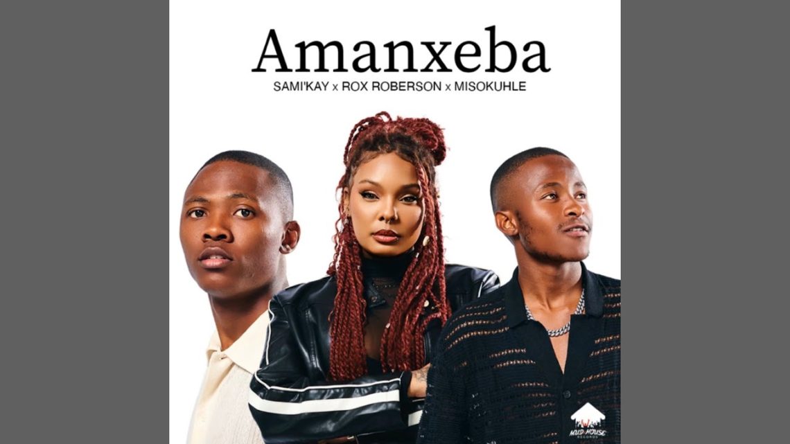 Sami Kay – Amanxeba Ft Rox Roberson X Misokuhle MP3 DOWNLOAD - citiMuzik