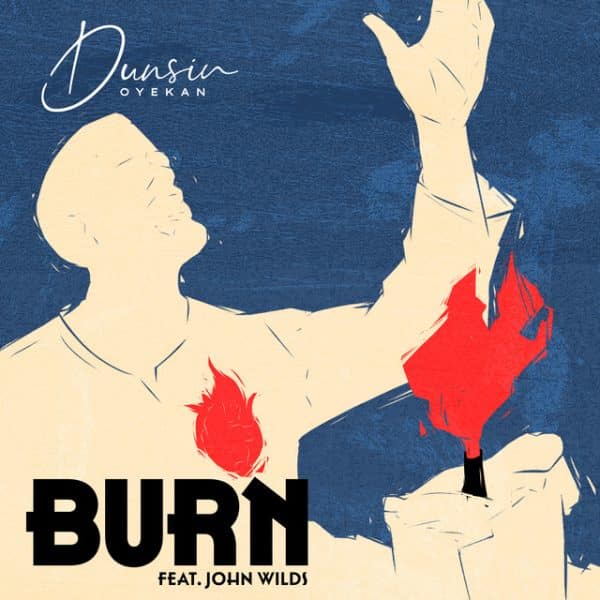Dunsin Oyekan ft John Wilds - Burn MP3 DOWNLOAD - citiMuzik